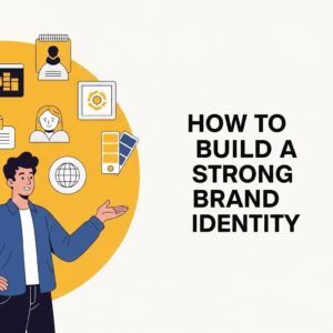 Building A Strong Brand Identity: Essential Steps - Graphic Folks