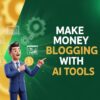 Make Money Blogging With AI Tools: A Complete Guide - Graphic Folks