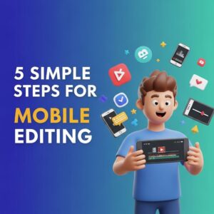 5 Simple Steps For Mobile Editing - Graphic Folks