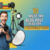 10 Must-Try Blog Post Ideas For Photographers - Graphic Folks